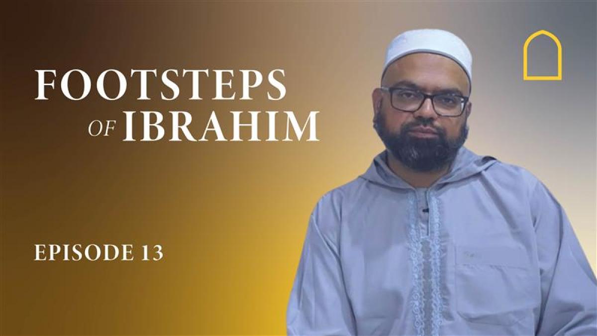Footsteps of Ibrahim 2023 - Episode 12 | Islam Channel