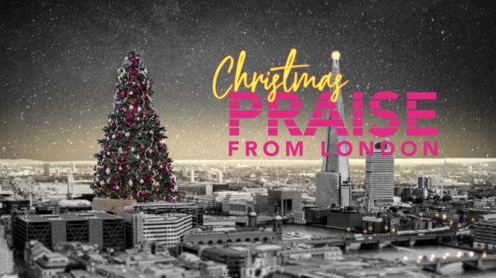 Watch Live: Christmas Praise from London, Praise UK - TBN UK